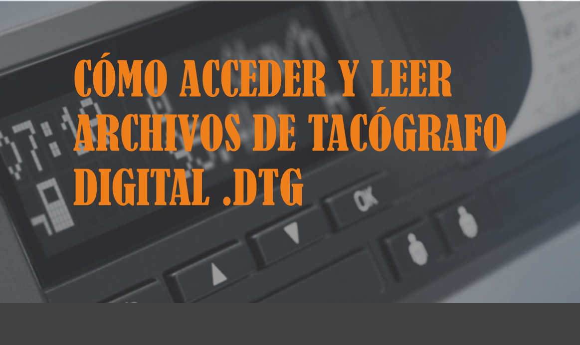 Cómo Acceder y Leer Archivos de Tacógrafo Digital .DTG - F5 Solutions