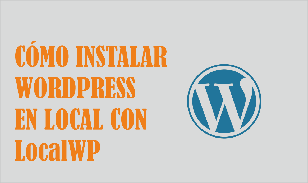Cómo instalar WordPress en local con LocalWP - F5 Solutions