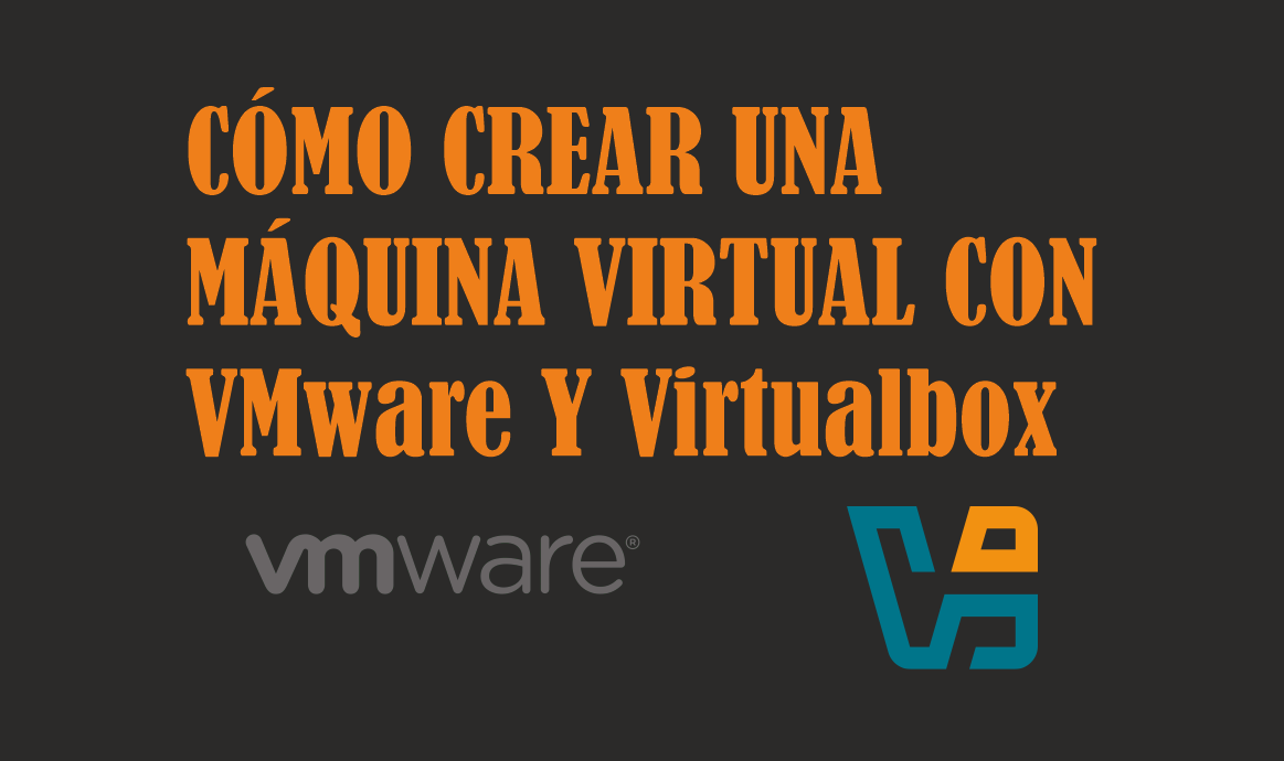 Cómo crear una máquina virtual con VMware y Virtualbox - F5 Solutions